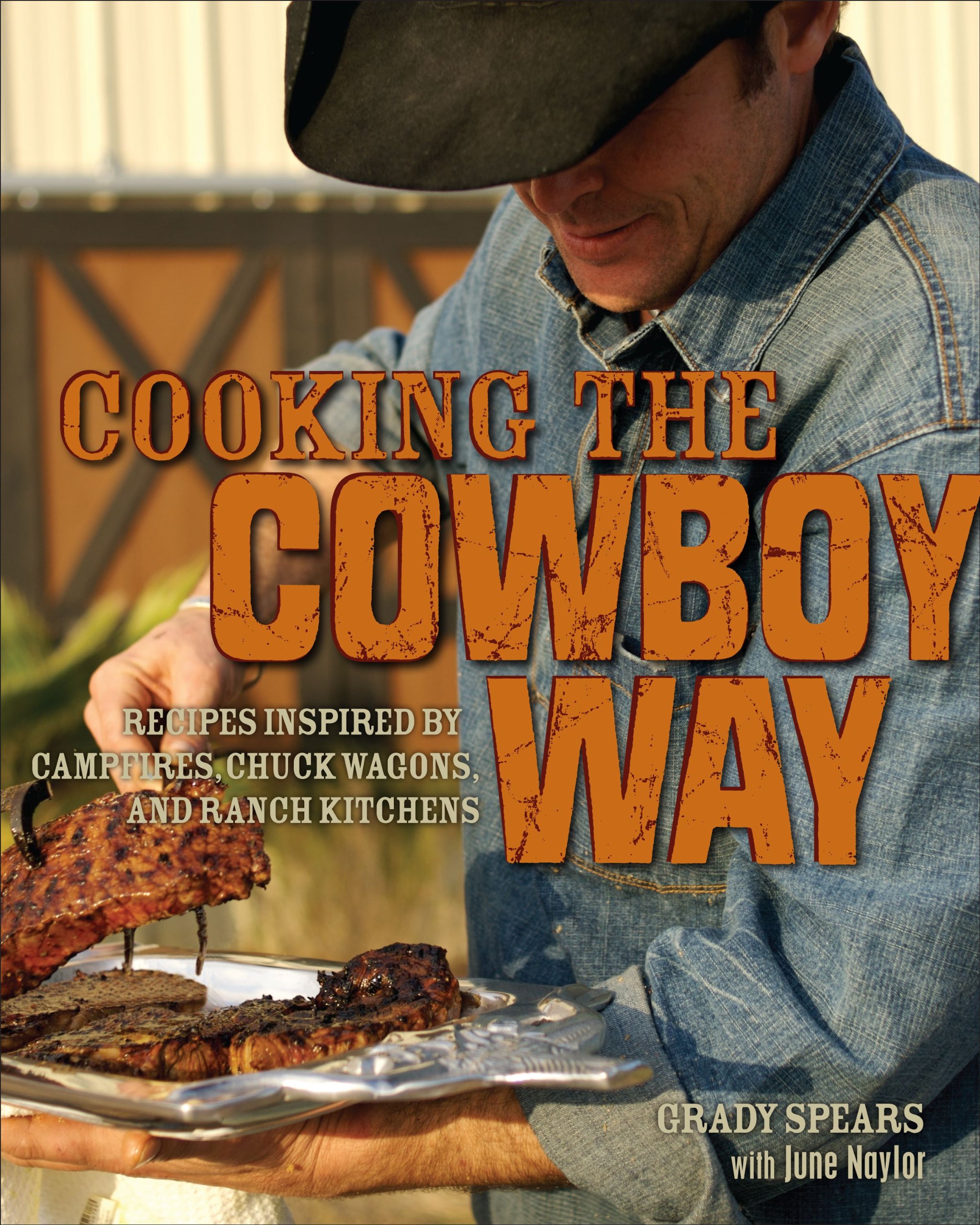 Cooking the Cowboy Way: Recipes Inspired by Campfires, Chuck Wagons ...