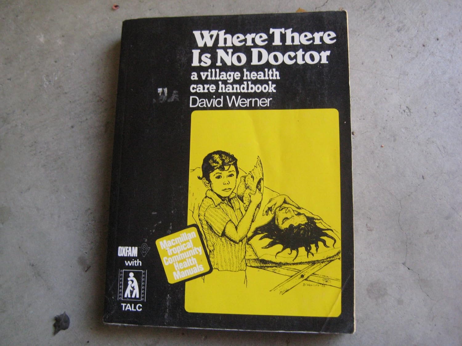 WHERE THERE IS NO DOCTOR (MACMILLAN TROPICAL COMMUNITY HEALTH MANUALS ...