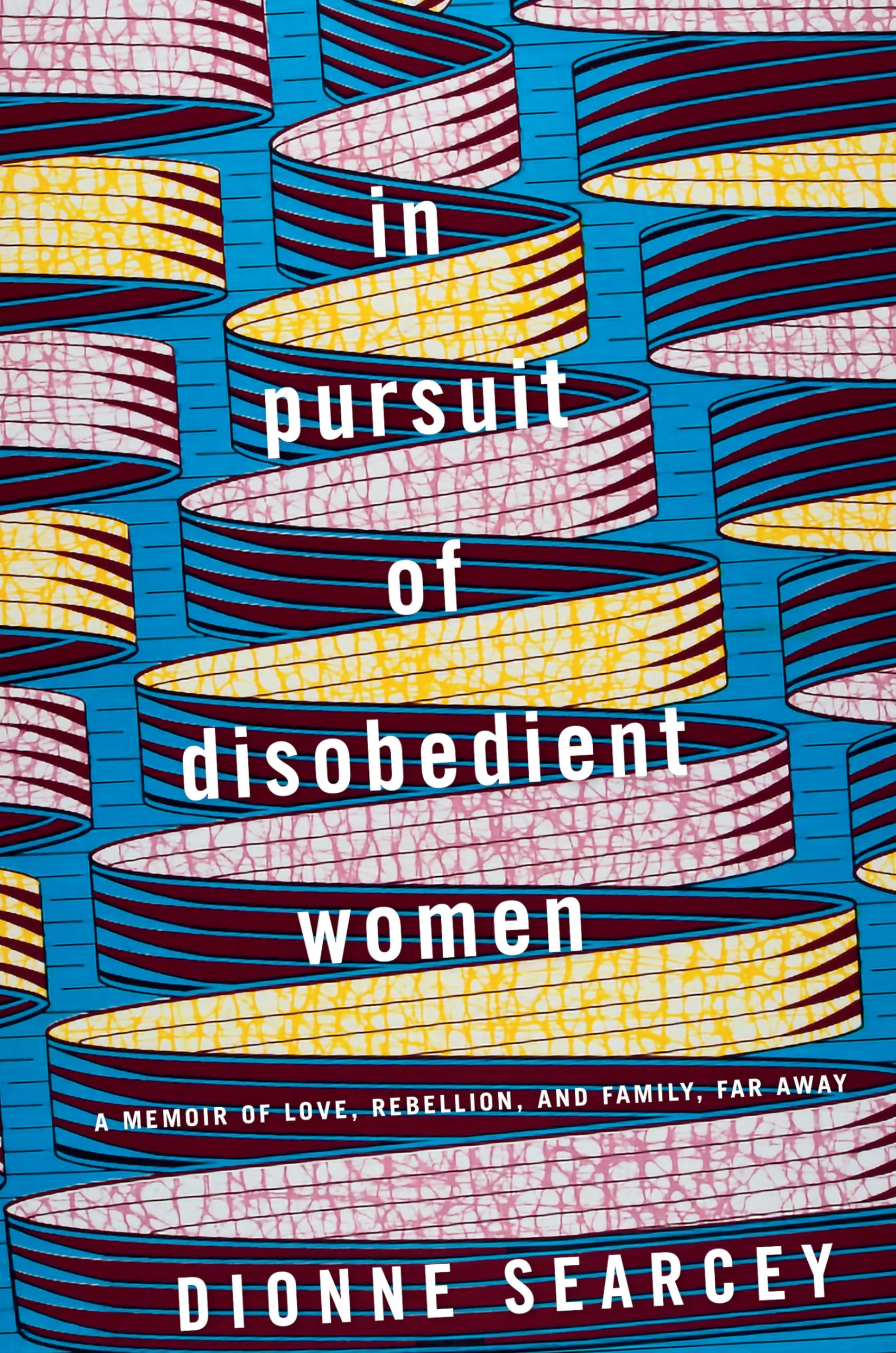 In Pursuit of Disobedient Women: A Memoir of Love, Rebellion, and ...