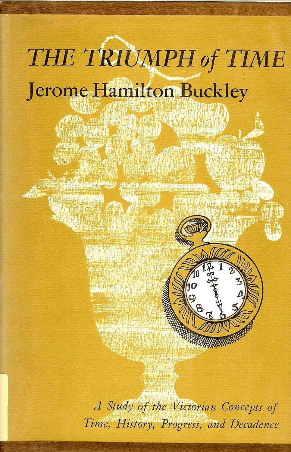 The Triumph of Time: A Study of the Victorian Concepts of Time, History ...