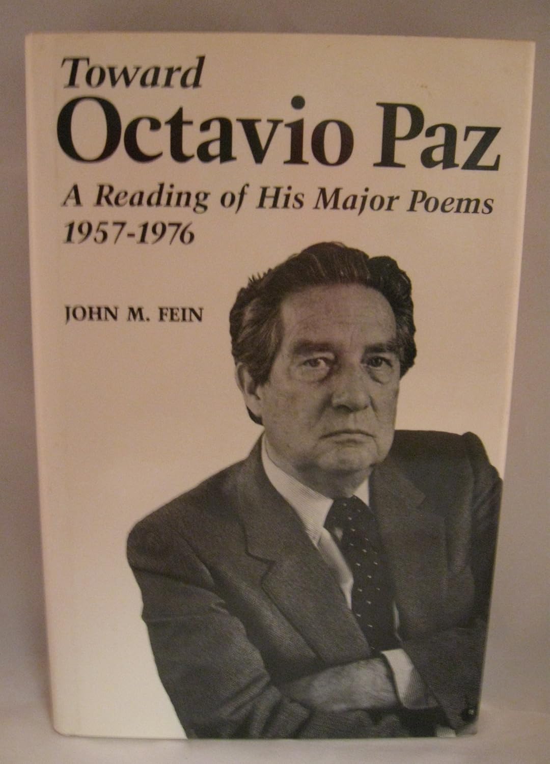 Toward Octavio Paz: A Reading of His Major Poems, 1957-1976: Fein, John ...