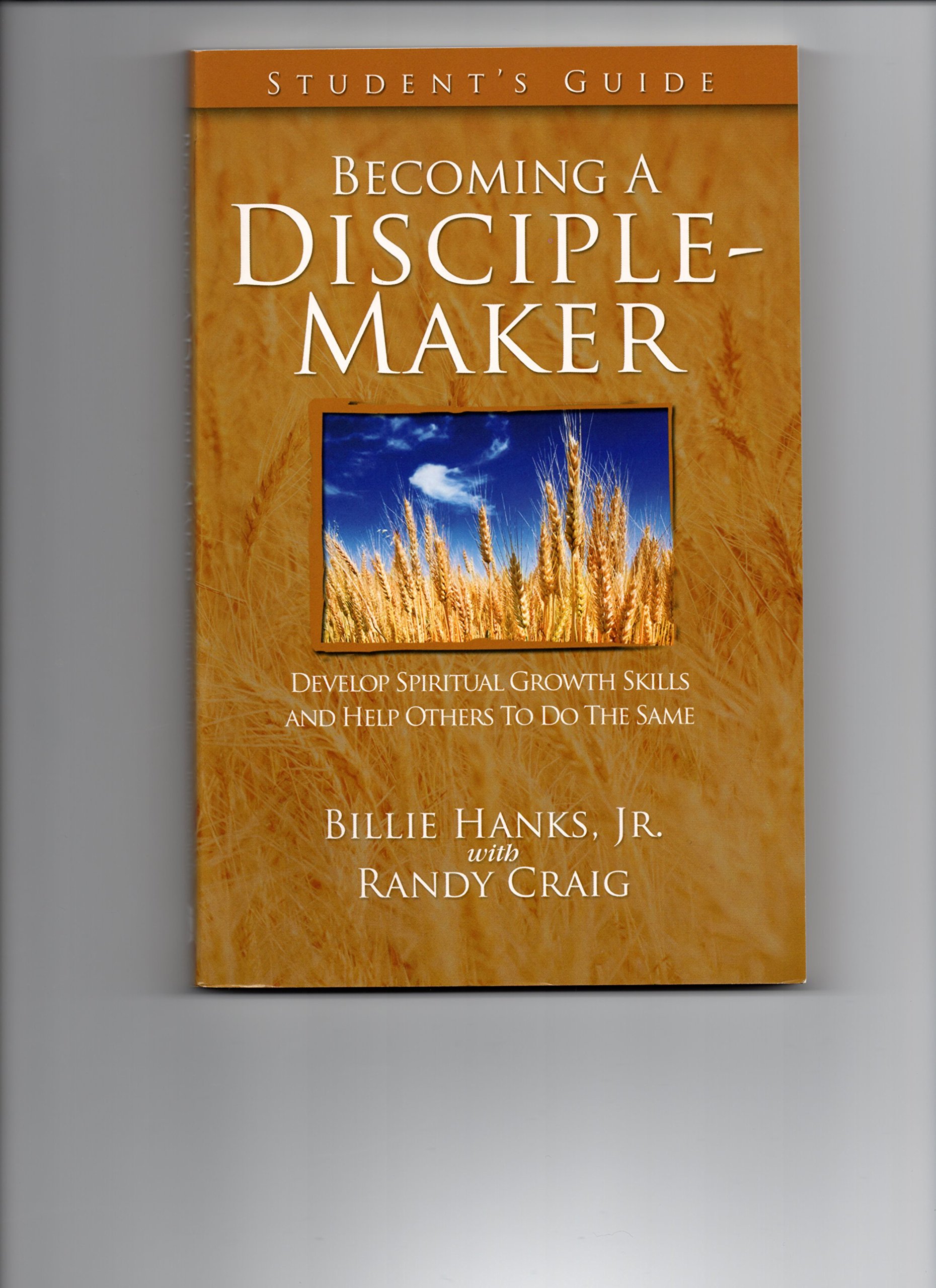 Becoming A Disciple-Maker (Student's Guide): Jr. Billie Hanks, Randy ...