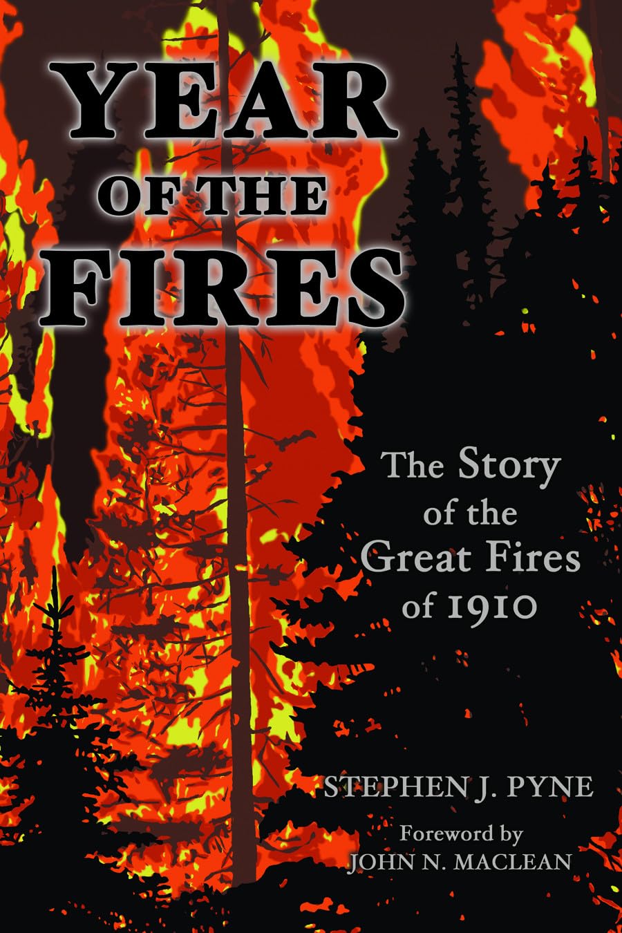 Year of the Fires: The Story of the Great Fires of 1910: Pyne, Stephen ...