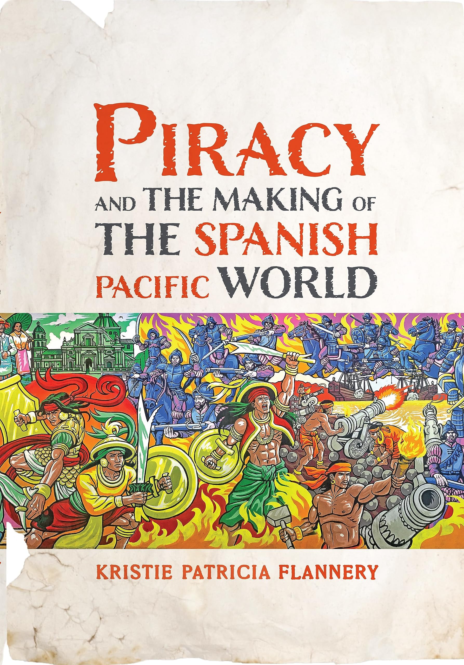 Piracy and the Making of the Spanish Pacific World (The Early Modern ...