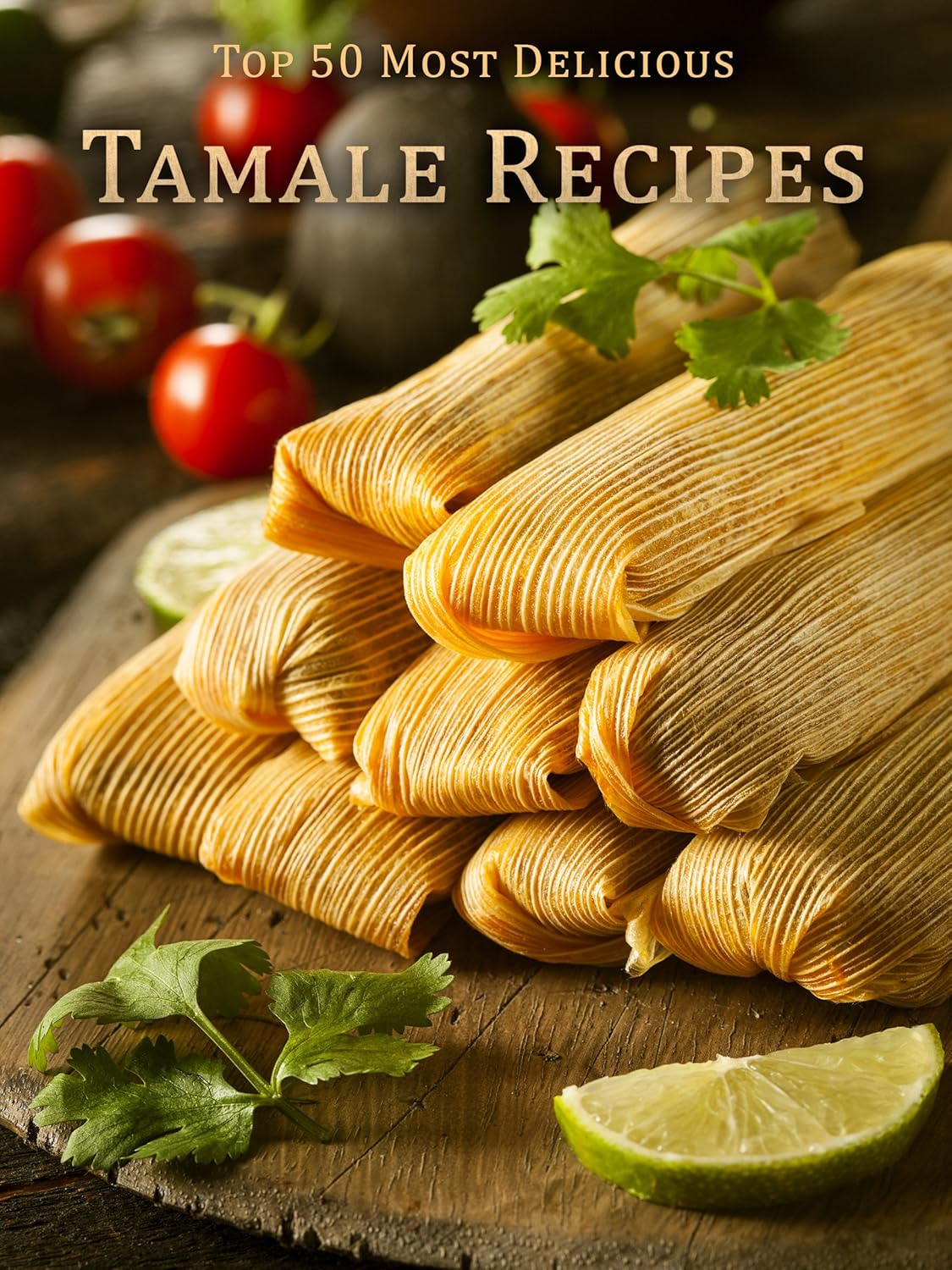 Amazon.com: Top 50 Most Delicious Tamale Recipes (Recipe Top 50's Book ...