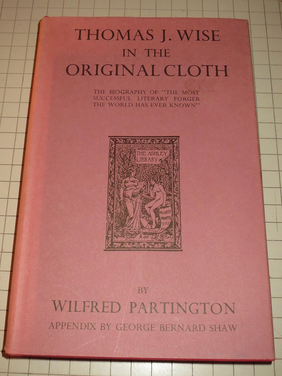 THOMAS J. WISE IN THE ORIGINAL CLOTH, THE BIOGRAPHY OF THE MOST ...