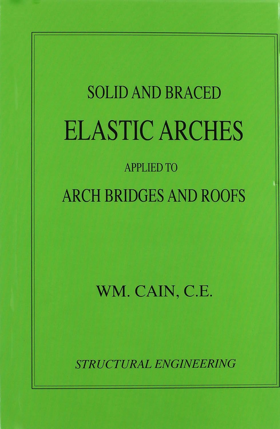 Solid and Braced Elastic Arches: Arch Bridges & Roofs (Structural ...