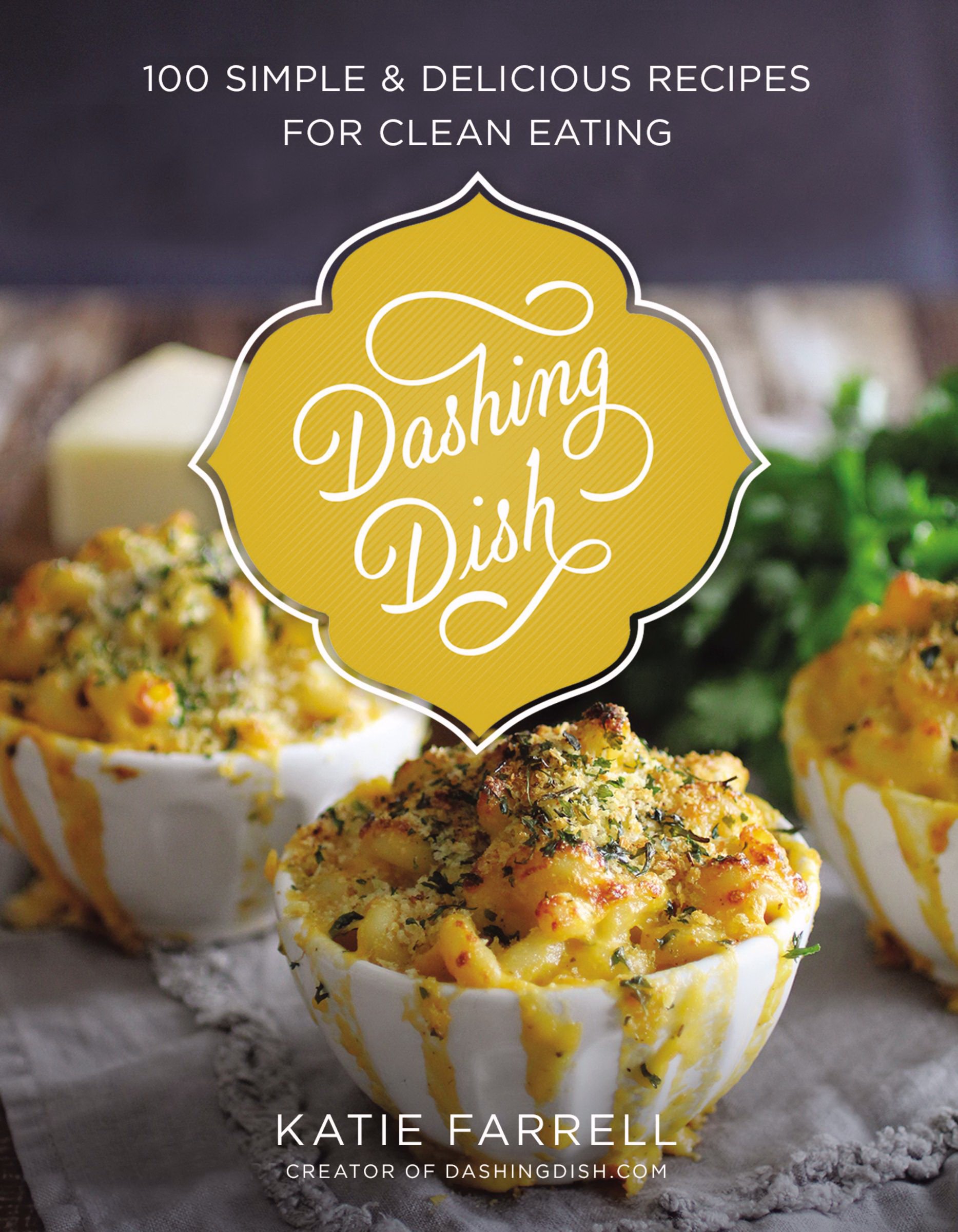 Dashing Dish: 100 Simple and Delicious Recipes for Clean Eating ...