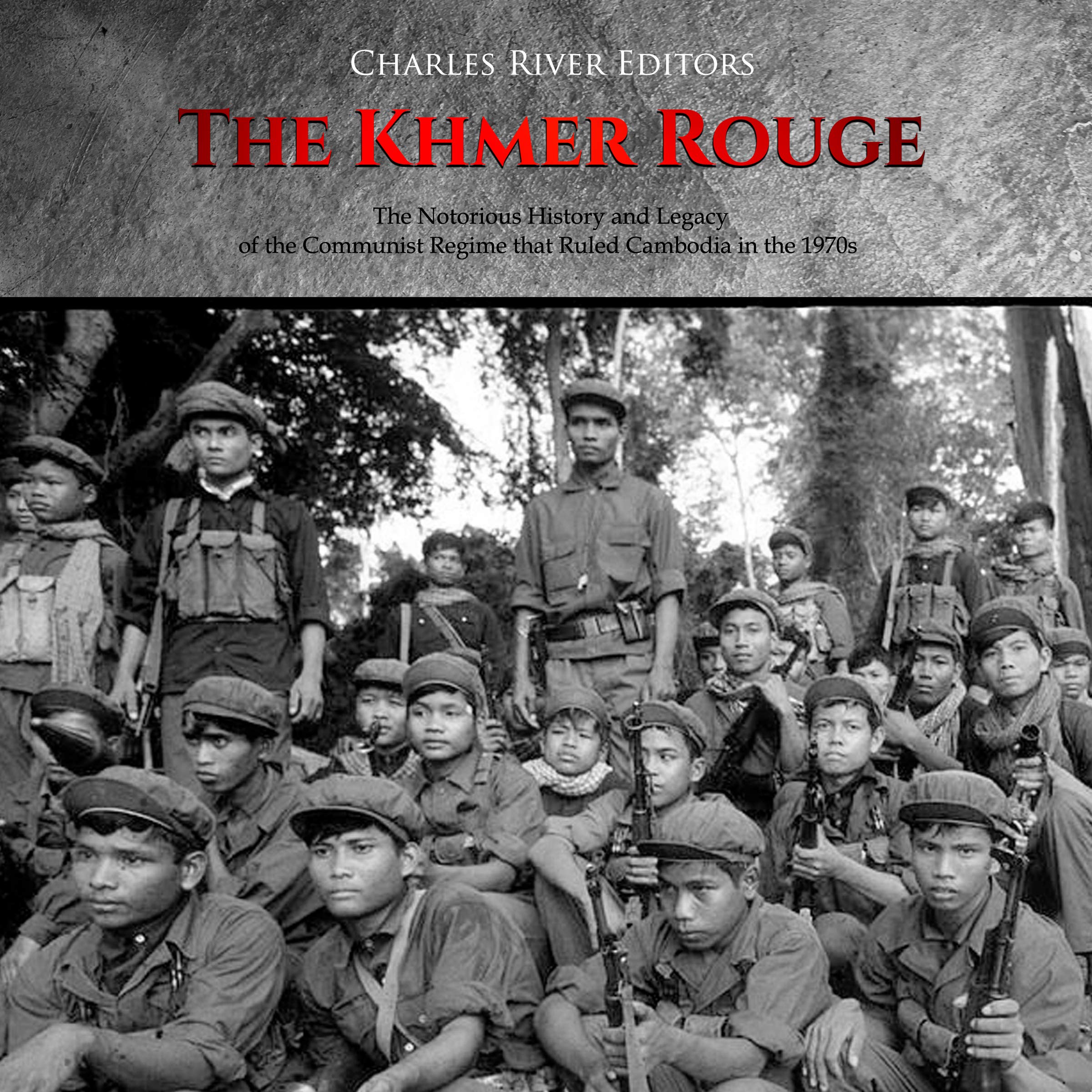 Buy The Khmer Rouge: The Notorious History and Legacy of the Communist ...