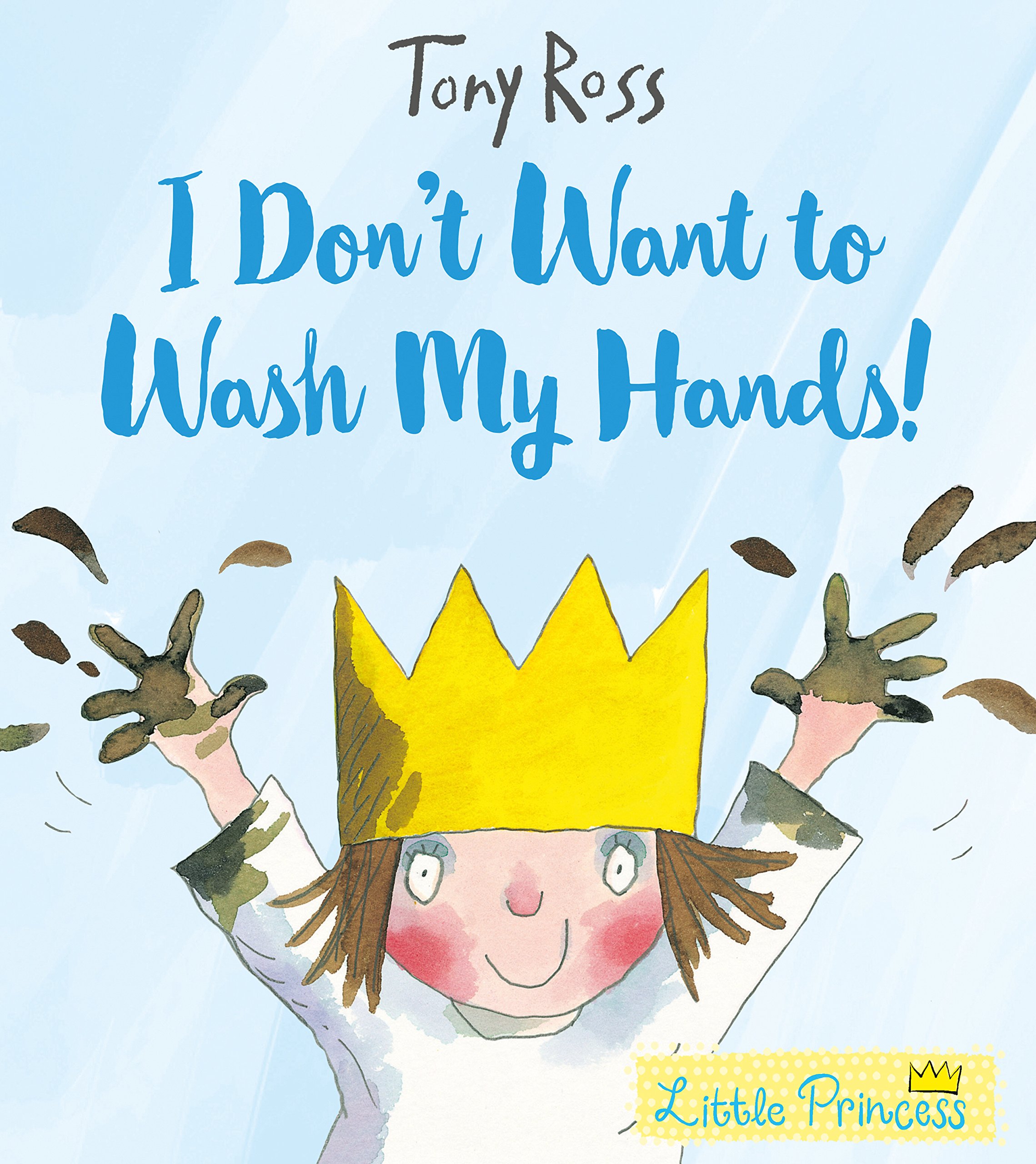 I Don't Want to Wash My Hands!: Tony Ross (Little Princess) : Ross ...