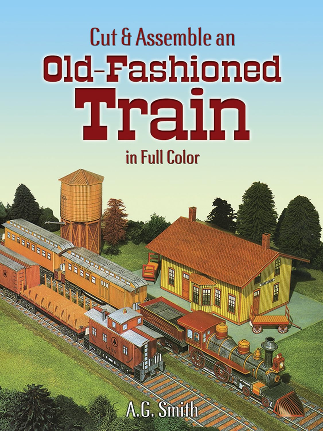 Cut & Assemble an Old-Fashioned Train in Full Color: A. G. Smith ...