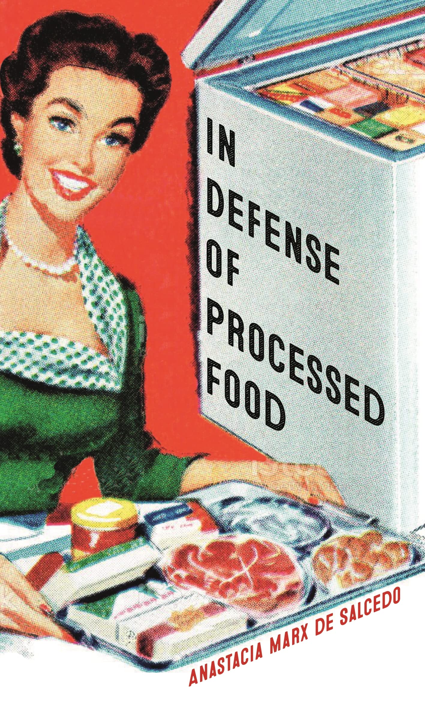 In Defense of Processed Food (Food Controversies): Marx de Salcedo ...