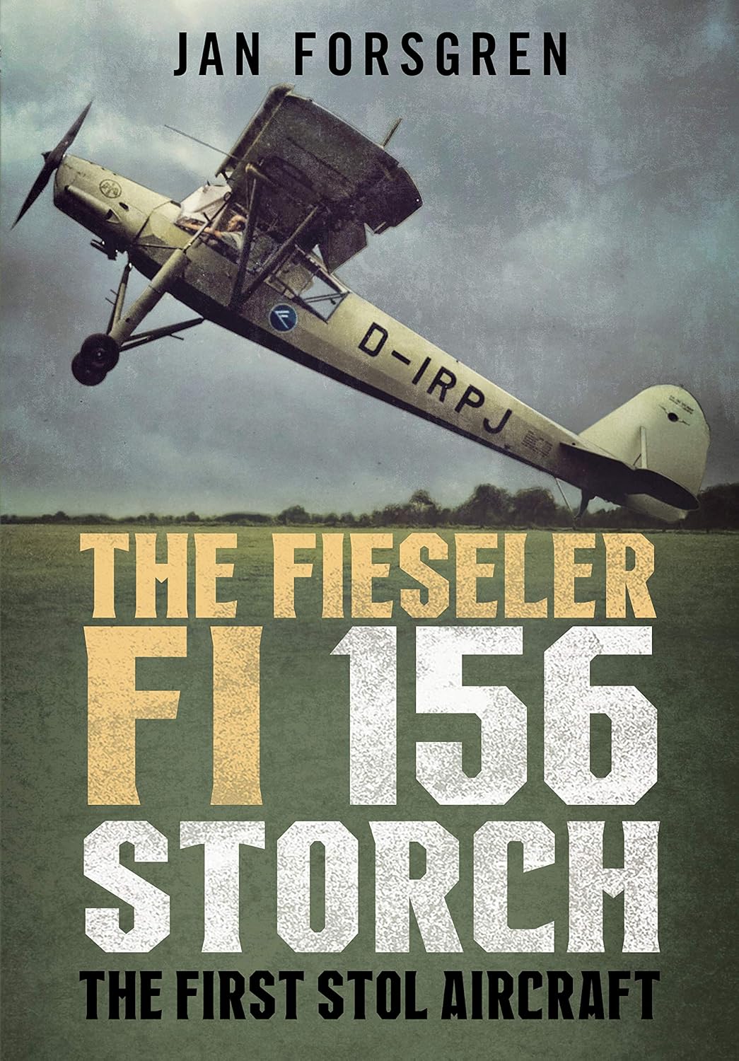 The Fieseler Fi 156 Storch: The First STOL Aircraft: Forsgren, Jan ...