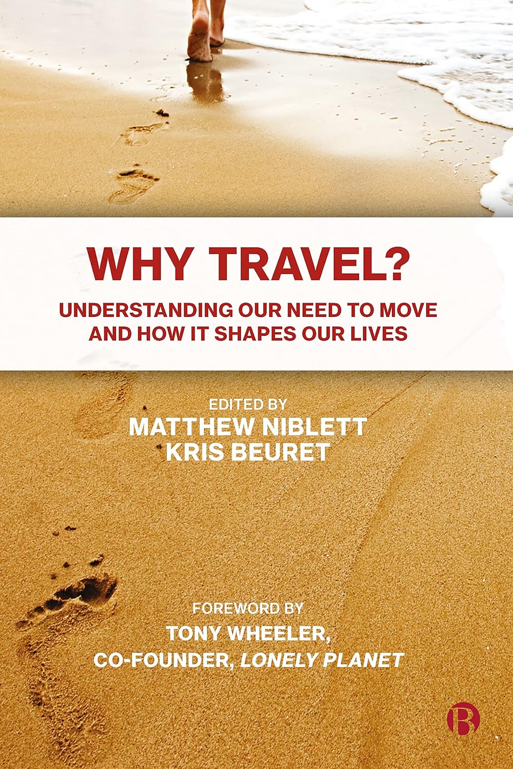 Why Travel?: Understanding our Need to Move and How it Shapes our Lives ...