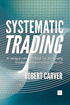 Systematic Trading: A unique new method for designing trading and investing systems : Carver ...