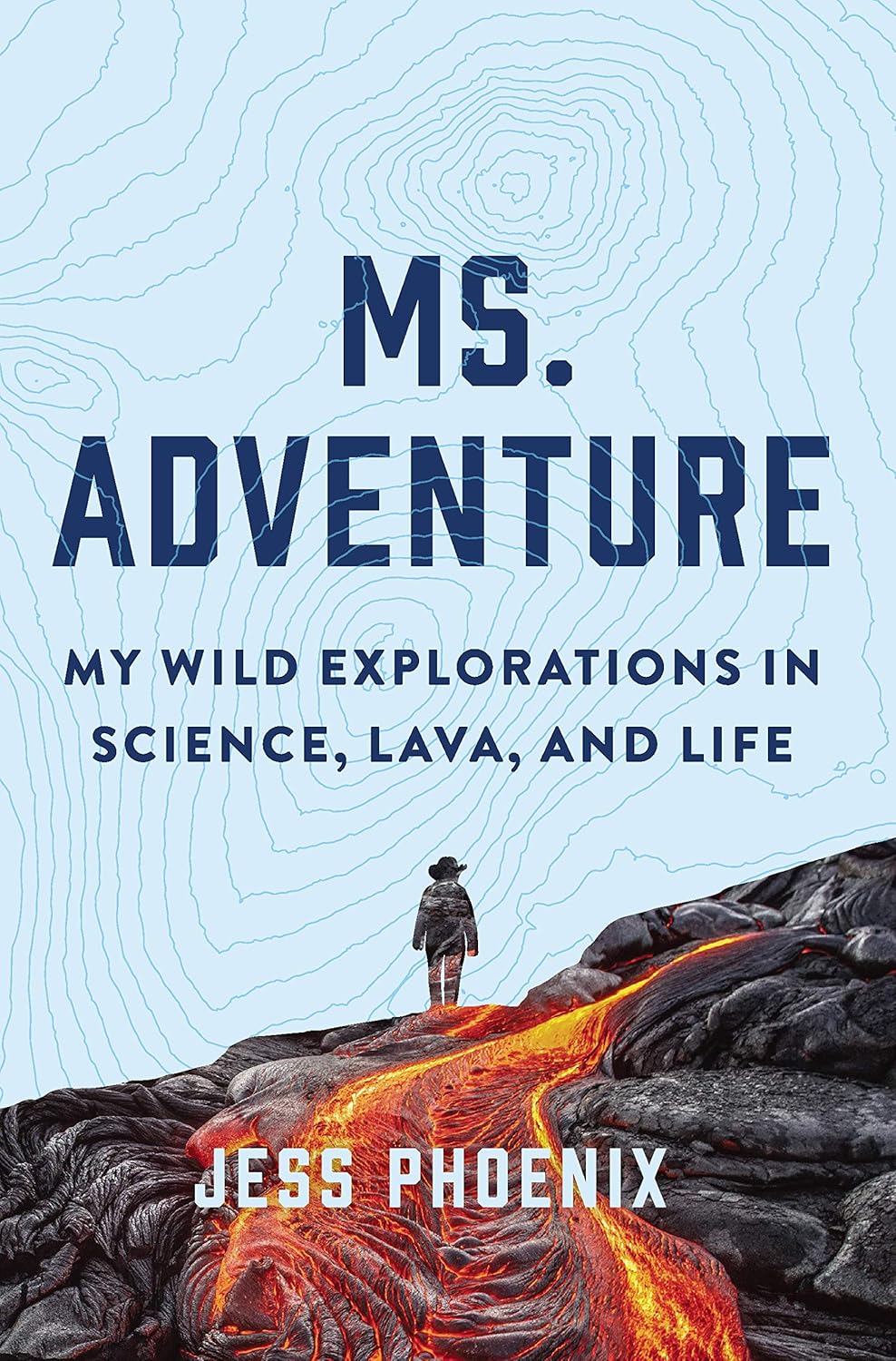 Ms. Adventure: My Wild Explorations in Science, Lava, and Life: Phoenix ...