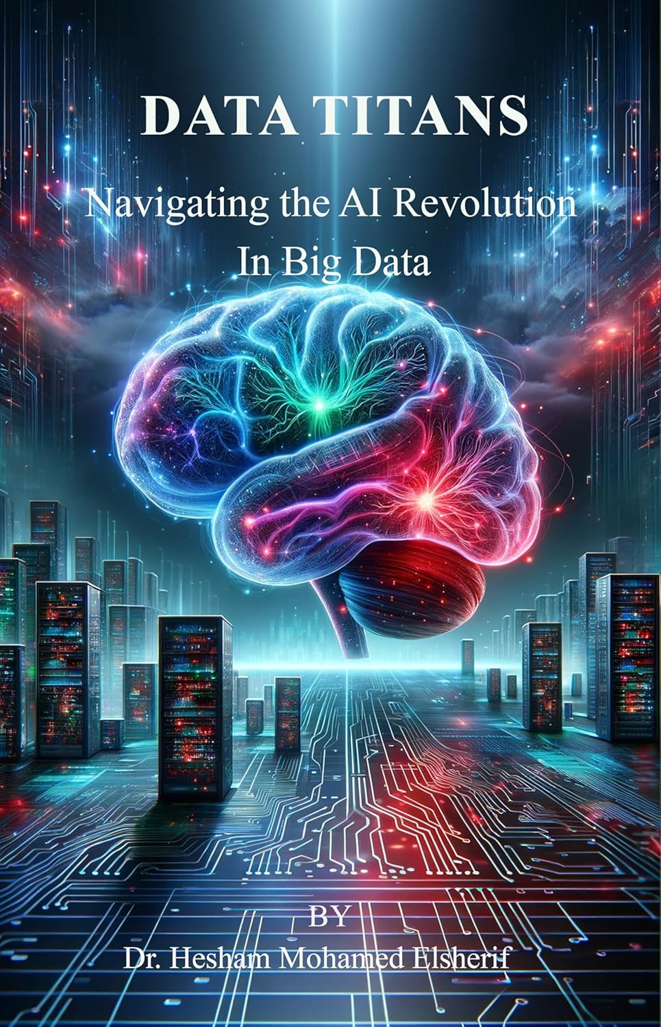 Amazon.com: Data Titans: Navigating the AI Revolution in Big Data eBook : Elsherif, Dr. Hesham ...