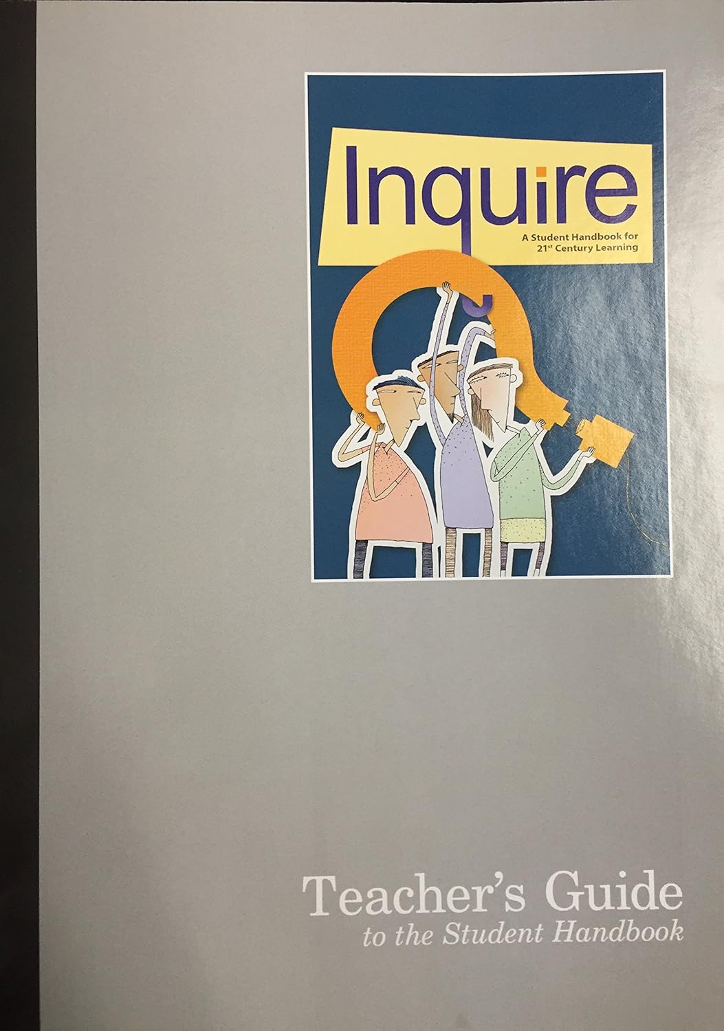 Inquire: Teacher's Guide to the Student Handbook for 21st Century ...