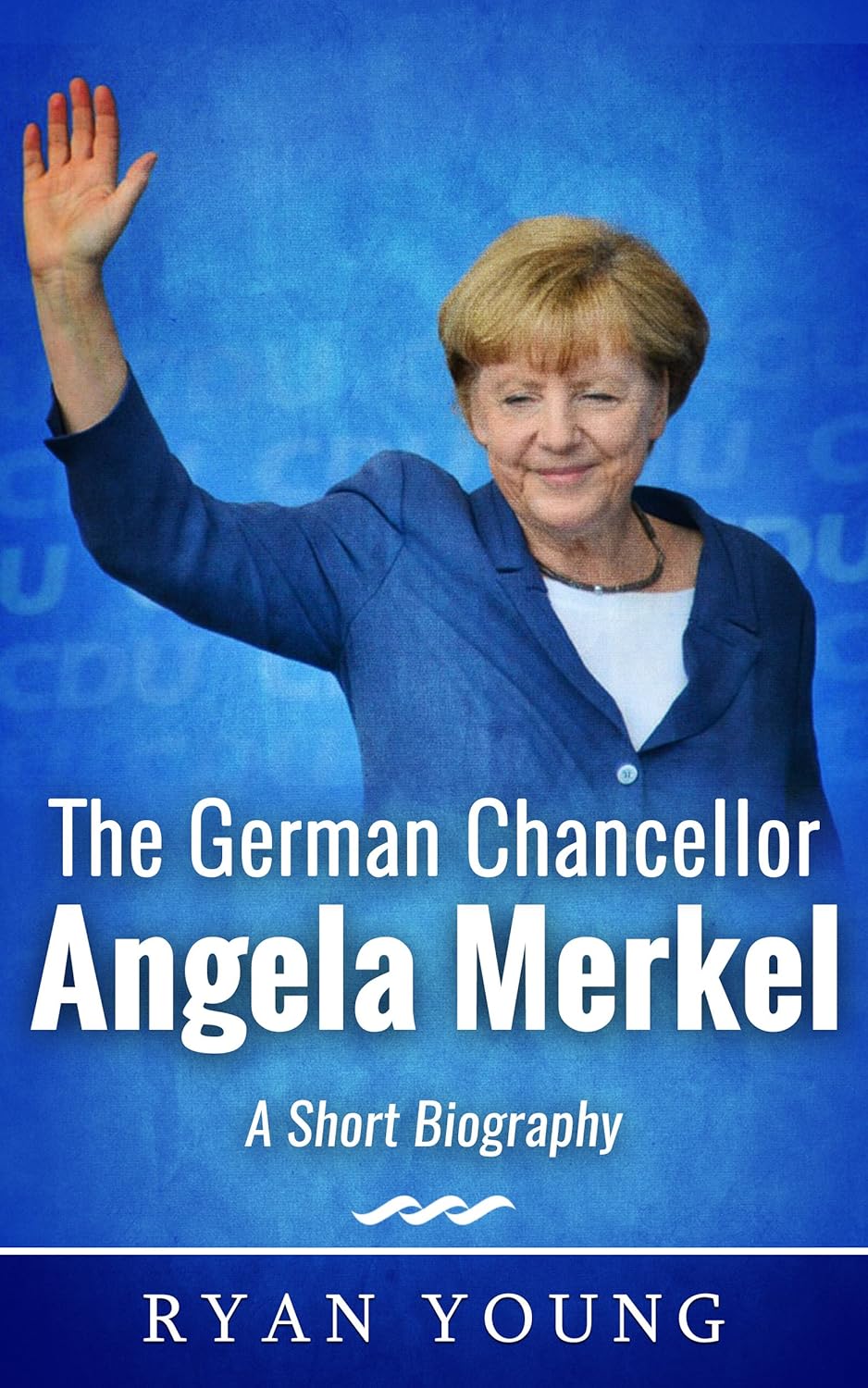 The German Chancellor Angela Merkel – A Short Biography eBook : Young ...