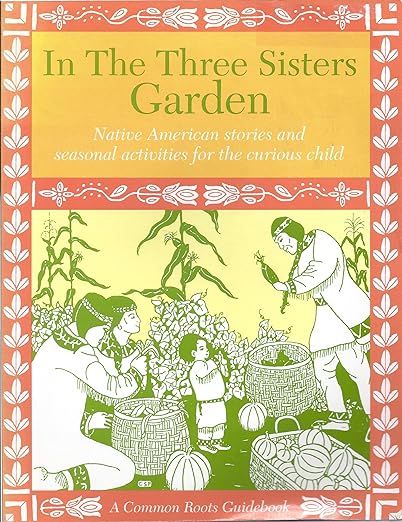 In the Three Sisters Garden: Native American stories and seasonal ...