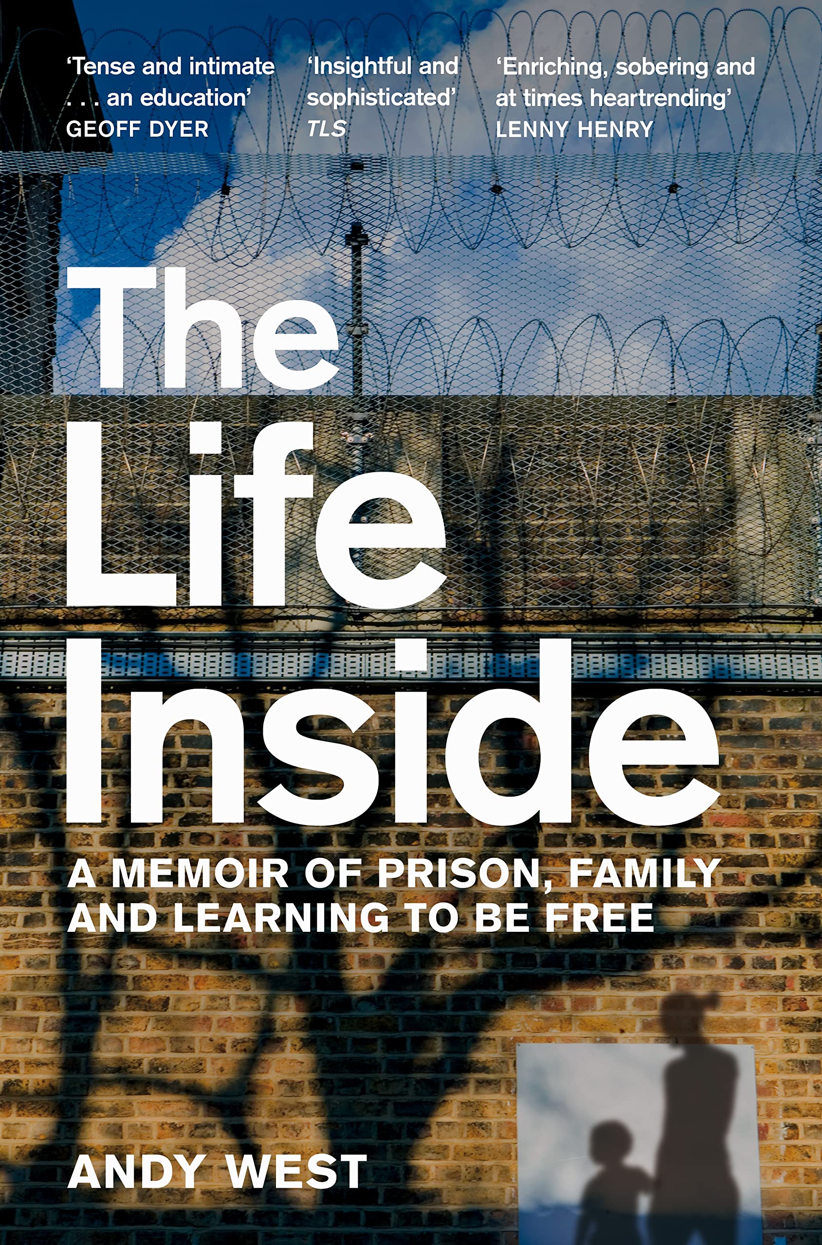 The Life Inside: A Memoir of Prison, Family and Learning to be Free ...