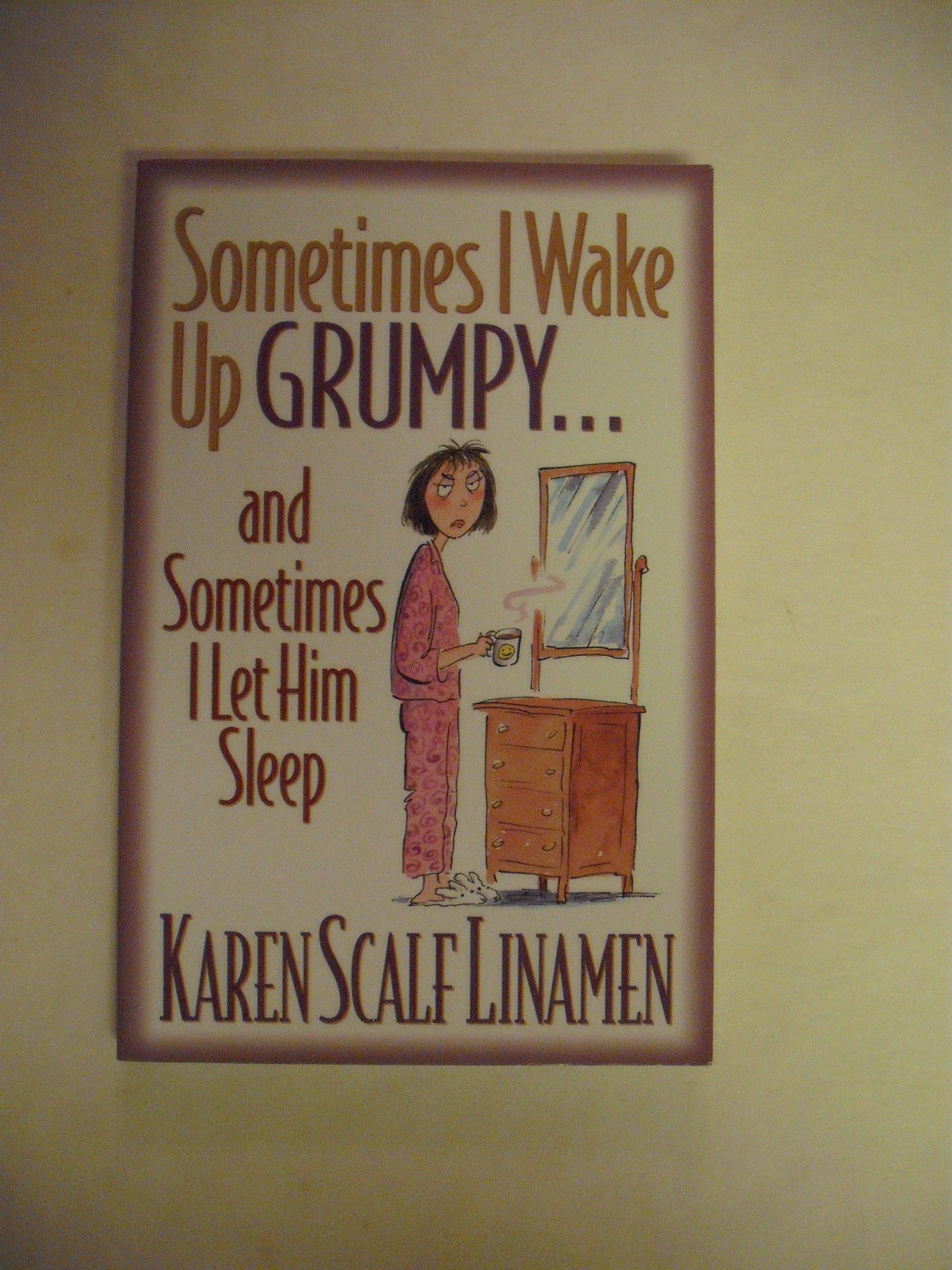 Sometimes I Wake Up Grumpy…and Sometimes I Let Him Sleep: Linamen ...