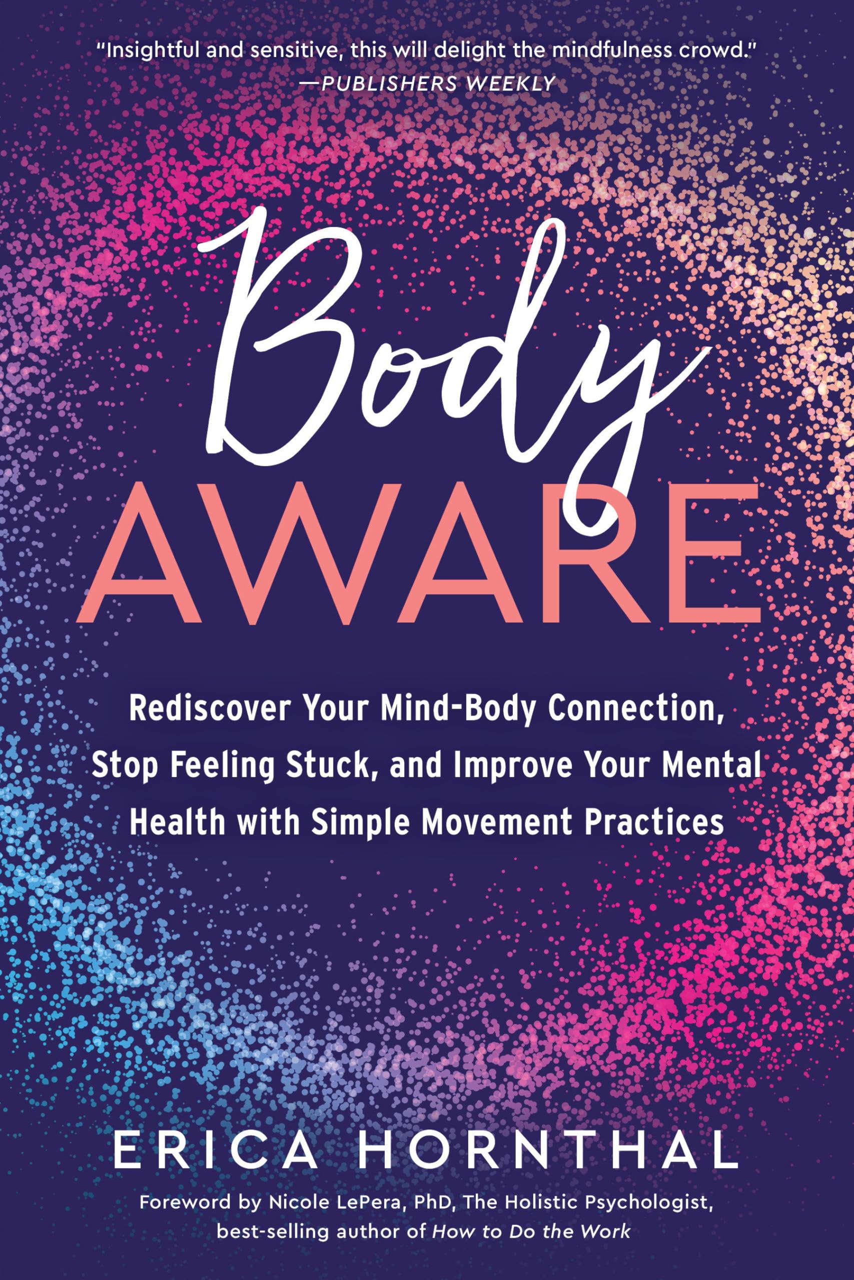 Body Aware: Rediscover Your Mind-Body Connection, Stop Feeling Stuck ...