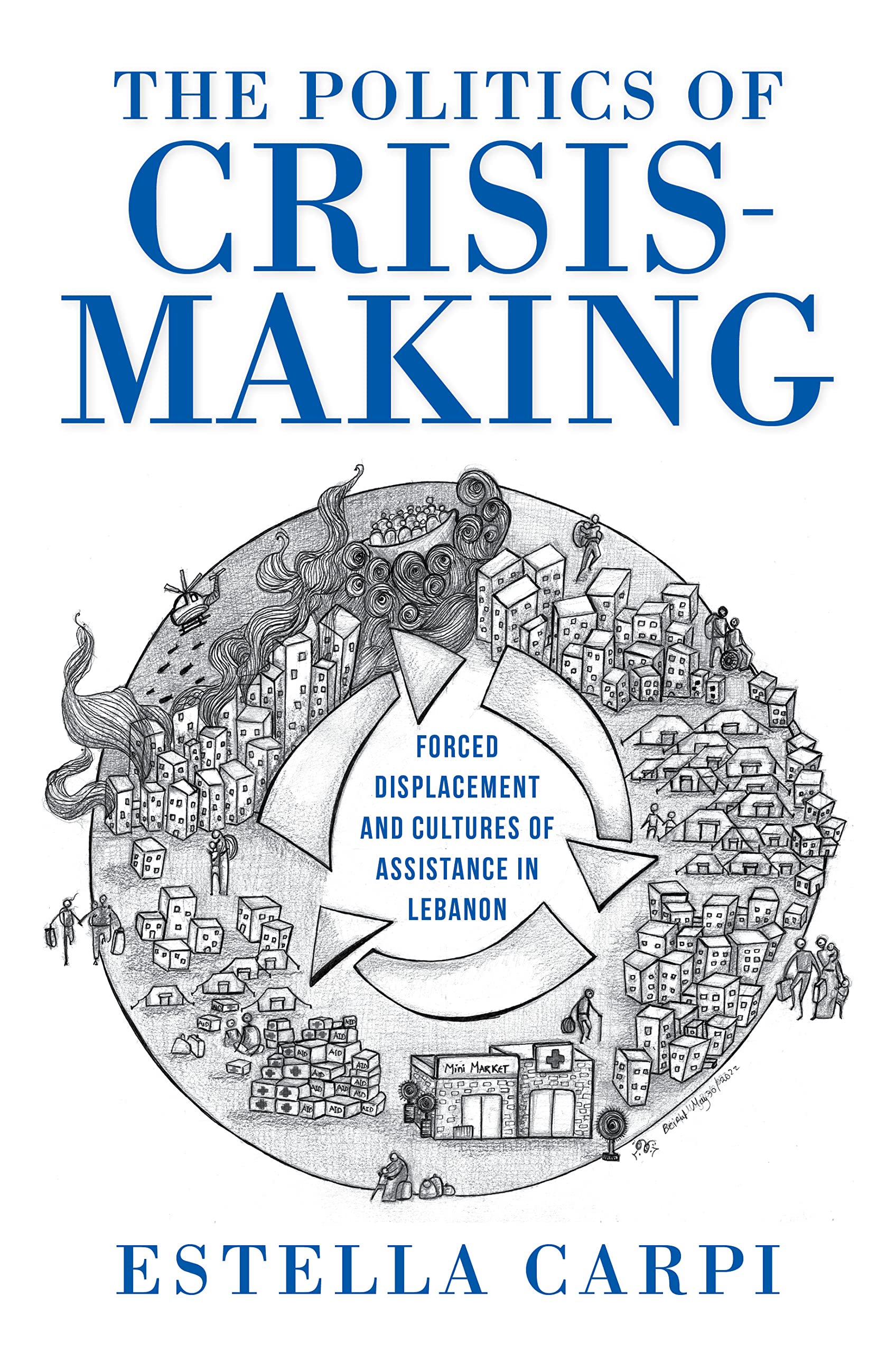 The Politics of Crisis-Making: Forced Displacement and Cultures of ...