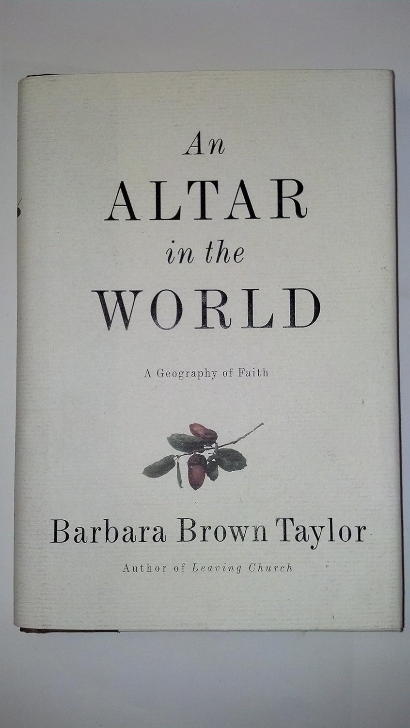 An Altar in the World: A Geography of Faith: Taylor, Barbara Brown ...