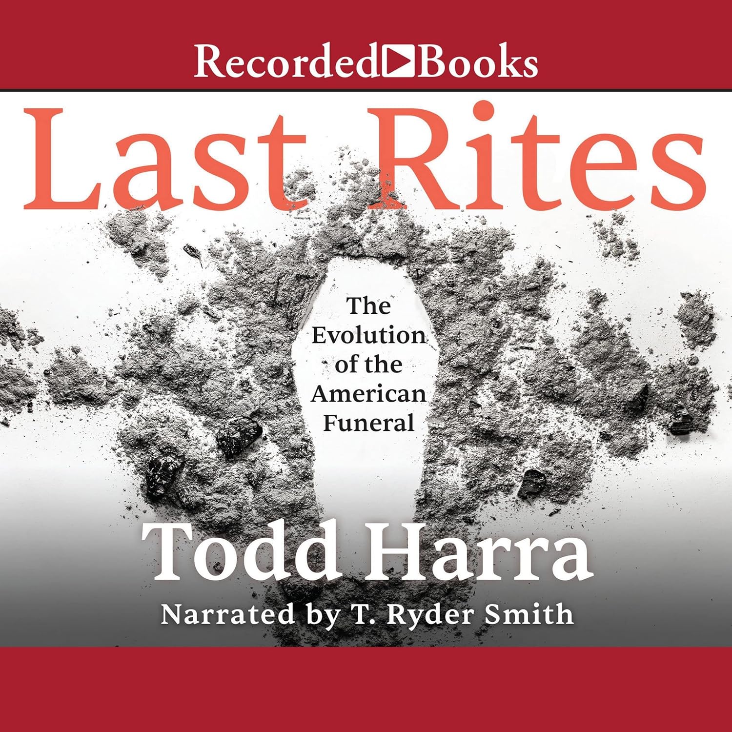 Last Rites: The Evolution of the American Funeral: Todd Harra ...