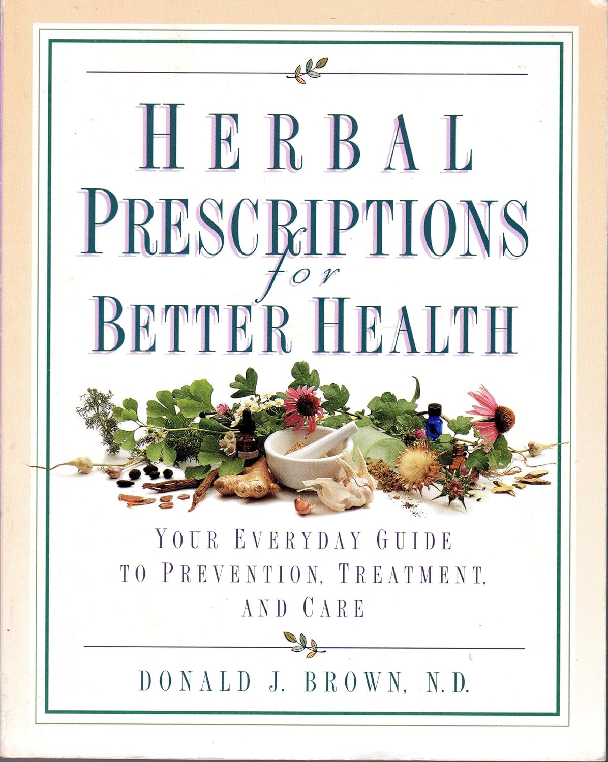 Herbal Prescriptions for Better Health: Brown N.D., Donald J ...