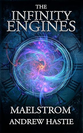 Maelstrom (The Infinity Engines Book 2) eBook : Hastie, Andrew: Amazon ...