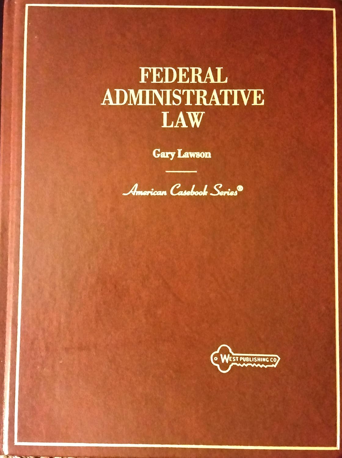 Federal Administrative Law (American Casebook Series): Lawson, Gary ...