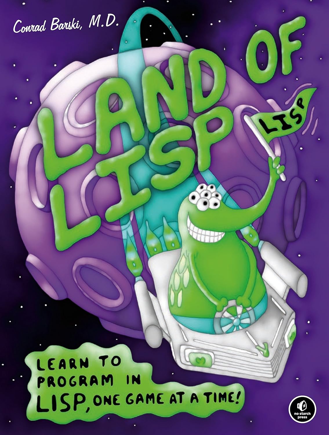 Land of Lisp: Learn to Program in Lisp, One Game at a Time!: Conrad Barski: 9781593272814 ...