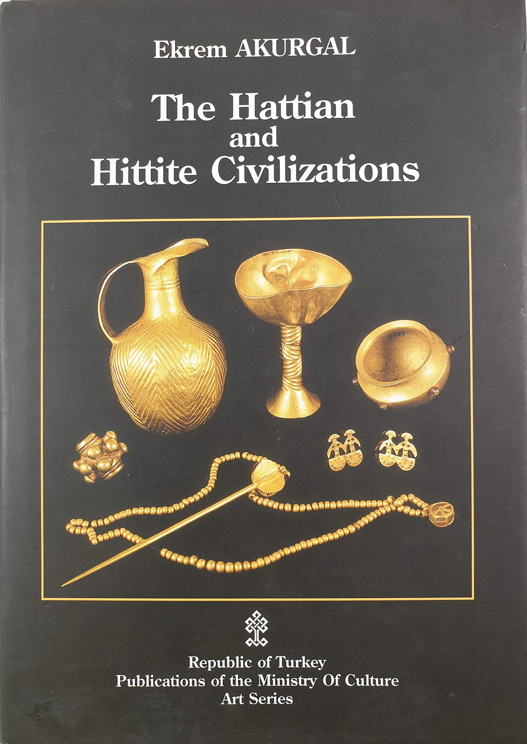 The Hattian and Hittite Civilizations (Ministry Of Culture Art Series ...