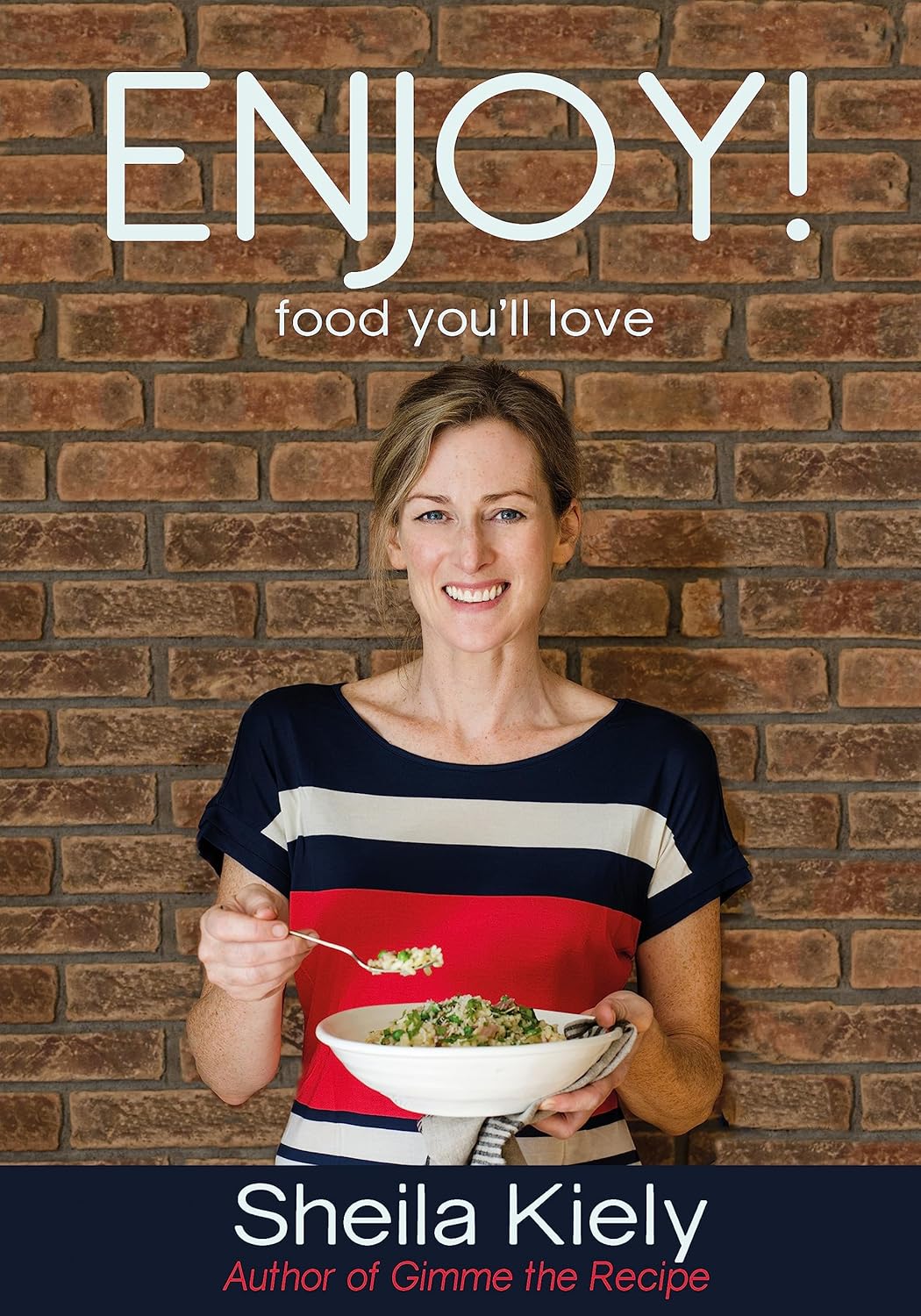 Enjoy!: Food You'll Love: Sheila Kiely: 9781781173695: Amazon.com: Books