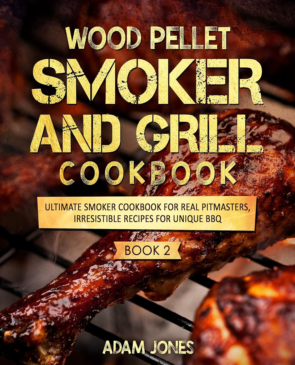 Wood Pellet Smoker and Grill Cookbook: Ultimate Smoker Cookbook for ...