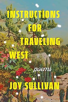 Instructions for Traveling West: Poems: Sullivan, Joy: 9780593597613 ...
