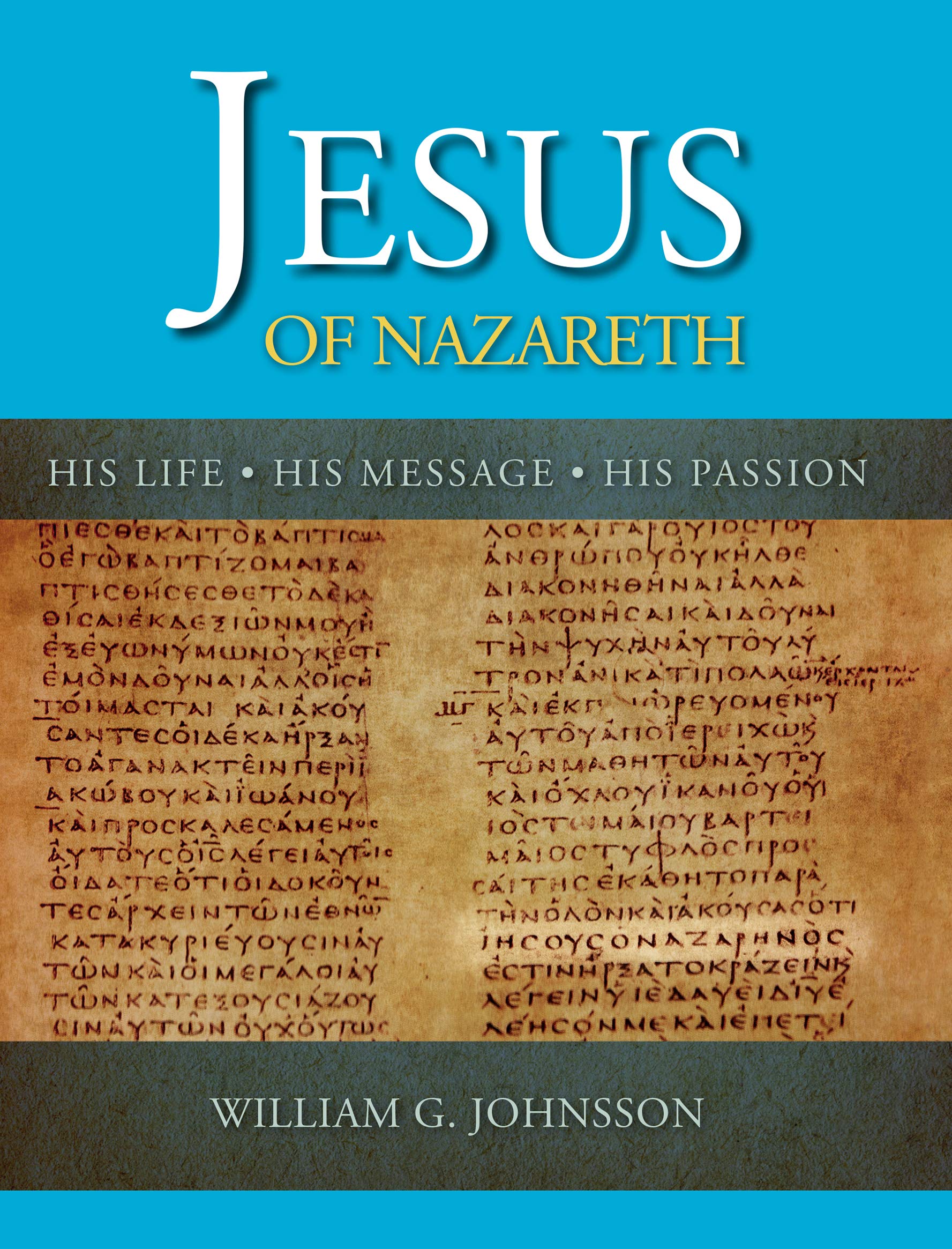 Jesus of Nazareth: His Life, His Message, His Passion: William G ...
