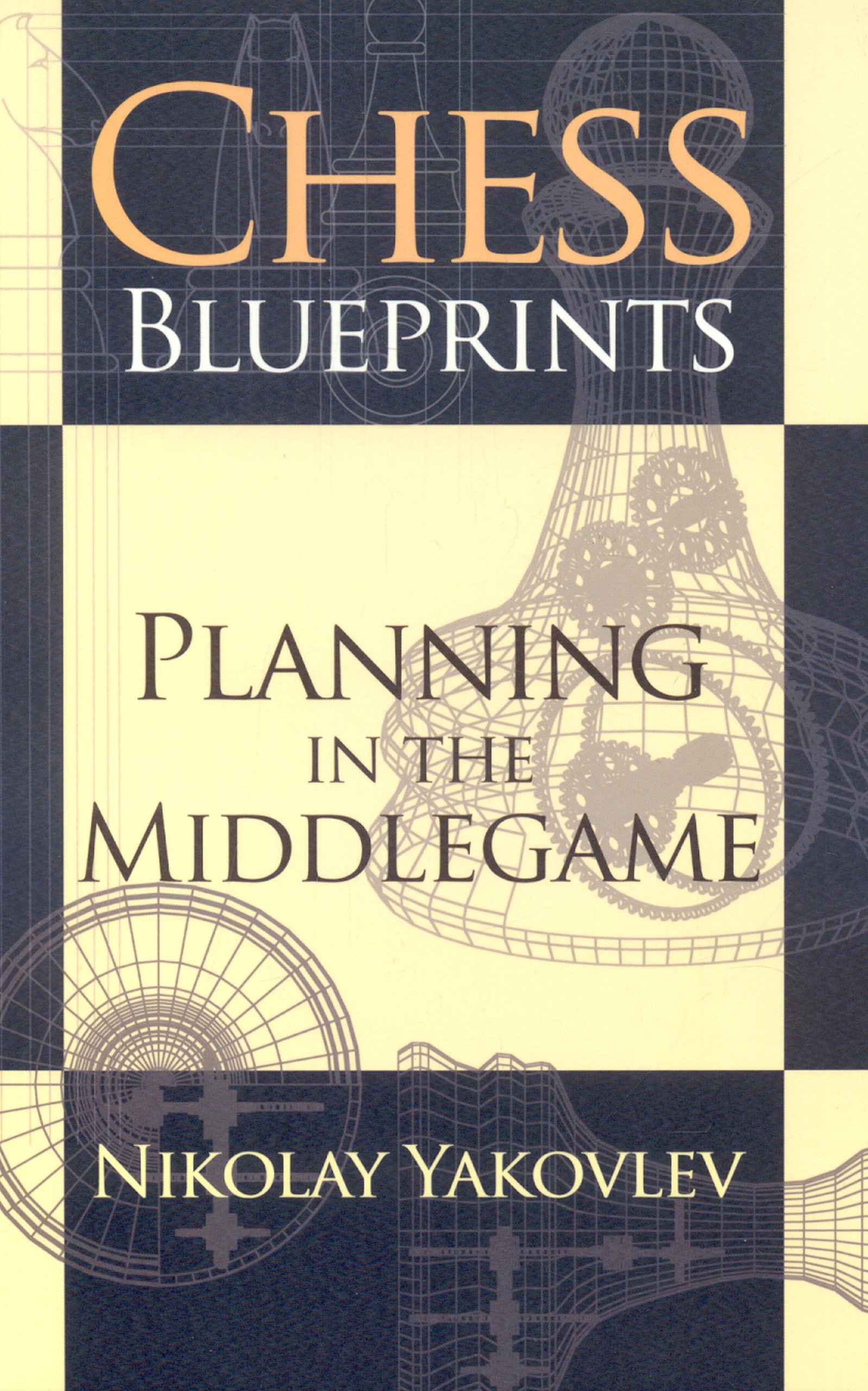 Chess Blueprints: Planning in the Middlegame: Yakovlev, Nikolay ...