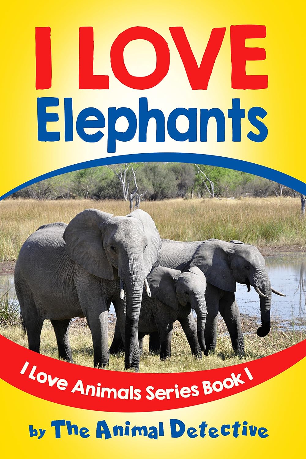 I Love Elephants: I Love Animals Series Book 1 - Kindle edition by The ...