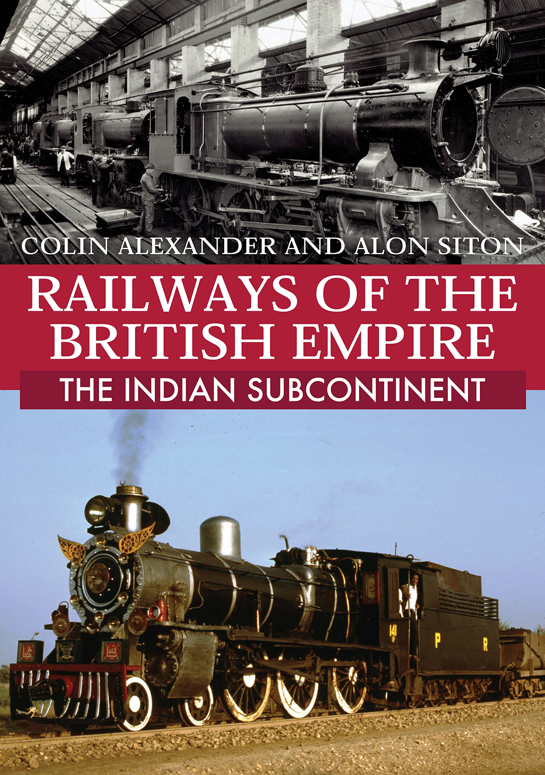 Railways of the British Empire: The Indian Subcontinent: Alexander ...