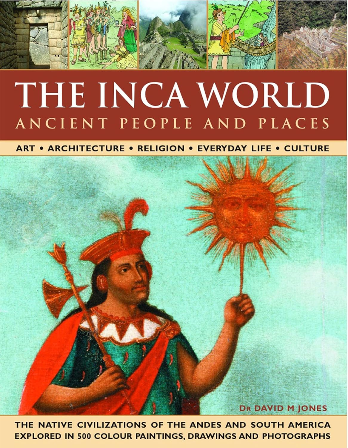The Inca World: Ancient People & Places: Art, architecture, religion ...