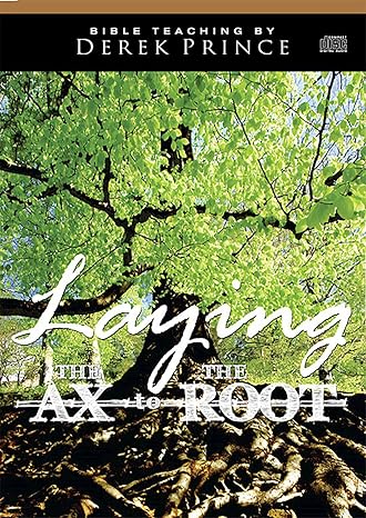 Laying the Ax to the Root : Prince, Derek, Prince, Derek: Amazon.co.za ...