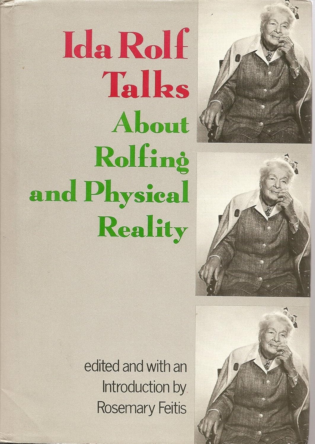 Ida Rolf Talks About Rolfing and Physical Reality: Ida P Rolf ...
