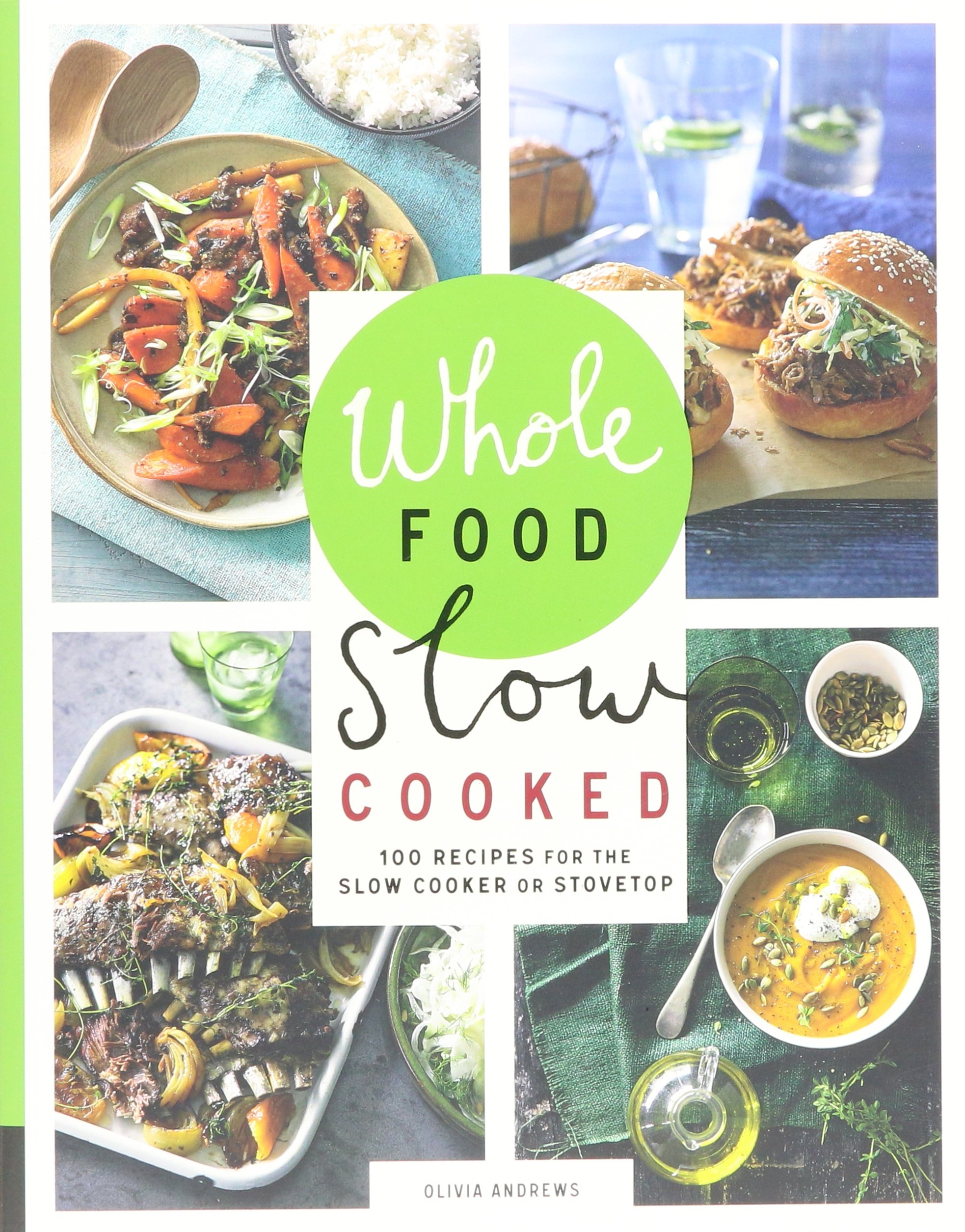 Whole Food Slow Cooked: 100 Recipes for the Slow Cooker or Stovetop ...