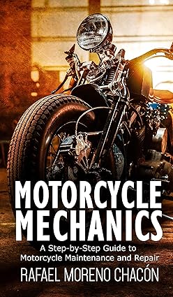 Motorcycle mechanics: A Step-by-Step Guide to Motorcycle Maintenance ...