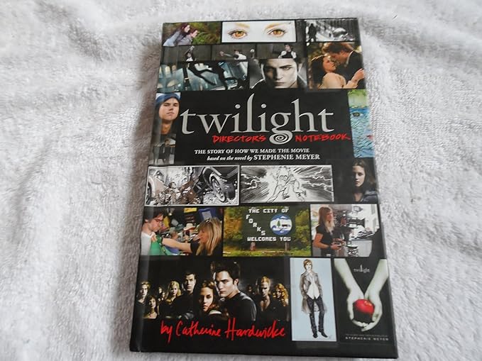 Twilight: Director's Notebook: The Story of How We Made the Movie Based ...