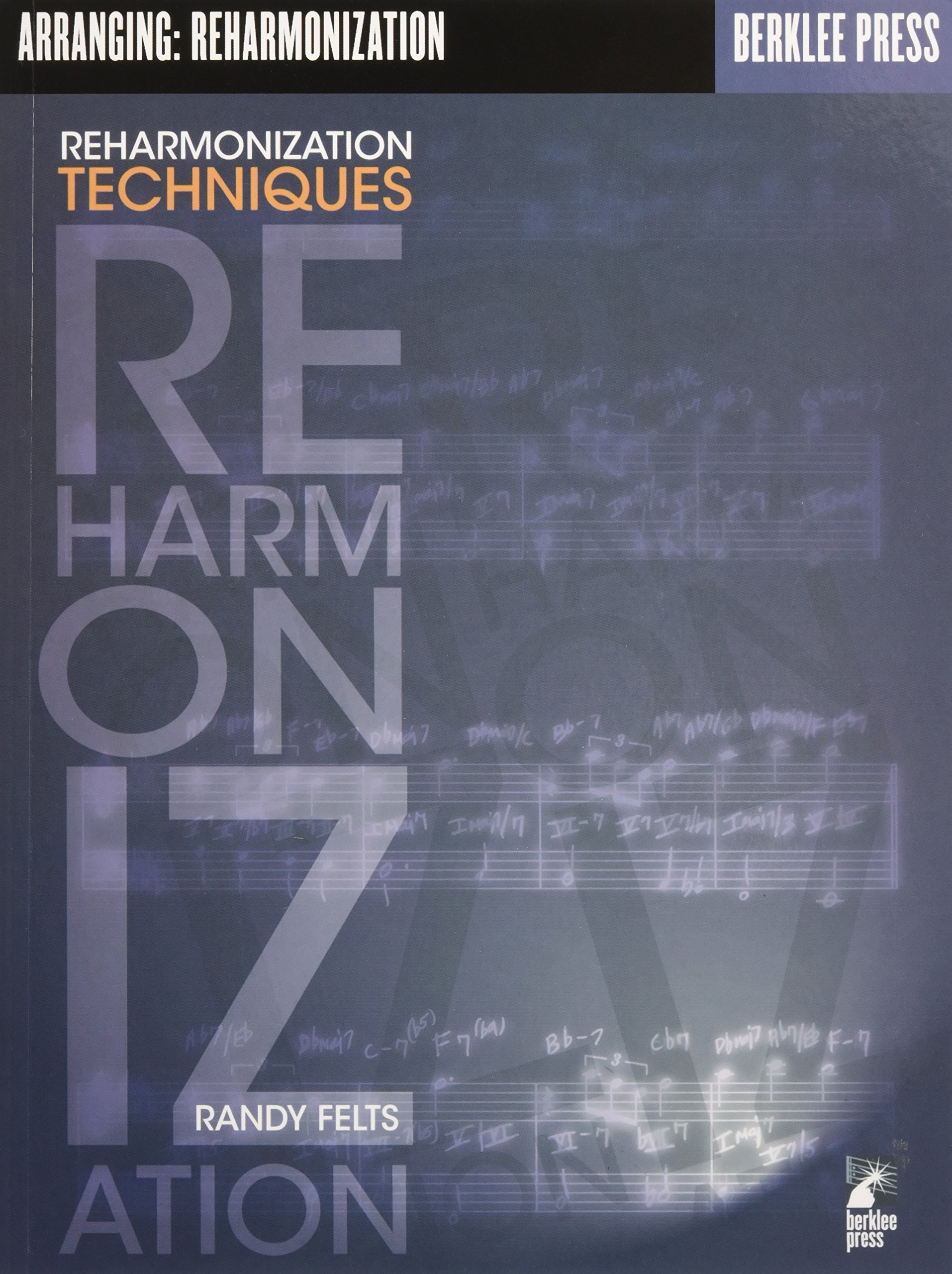 Reharmonization Techniques: Felts, Randy: 9780634015854: Amazon.com: Books