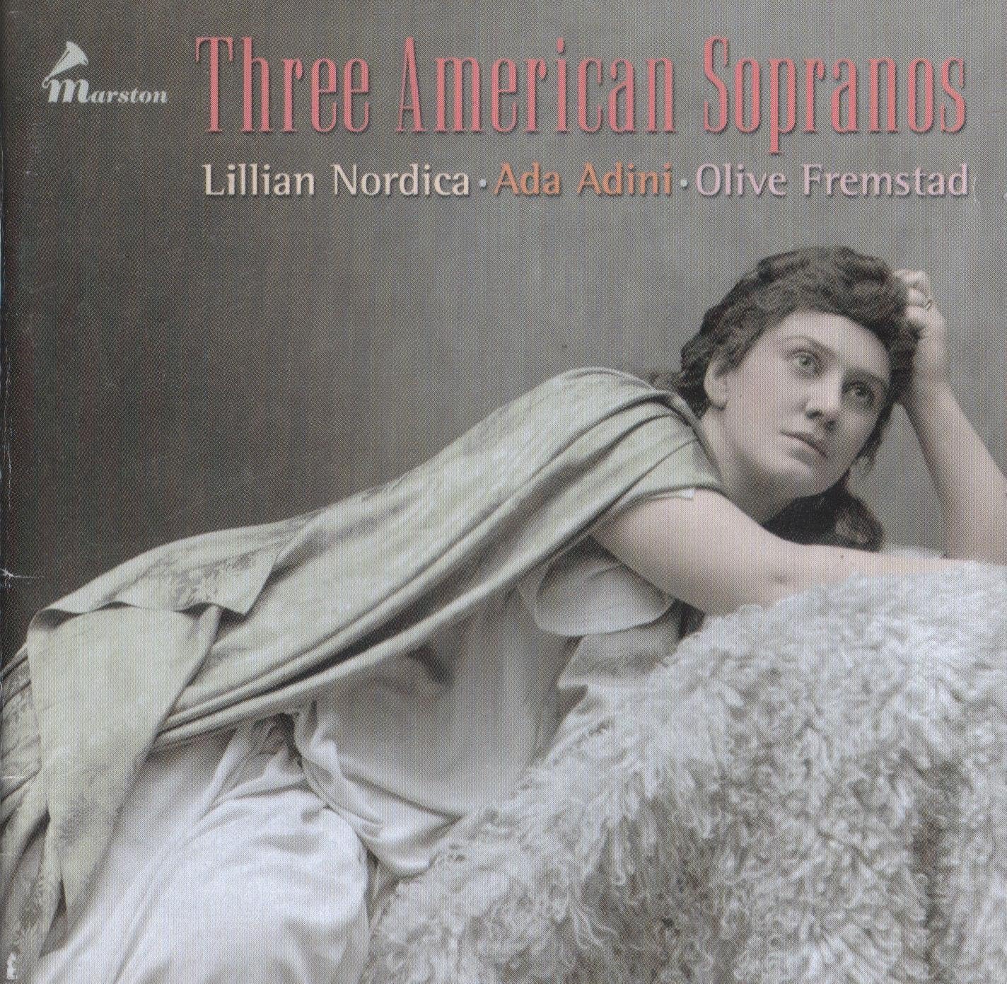 Three American Sopranos: Lillian Nordica, Ada Adini, Olive Fremstad ...
